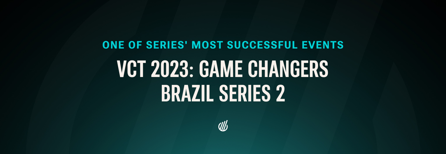 VCT 2023 Game Changers Brazil becomes on the most popular events of the series | Esports Charts